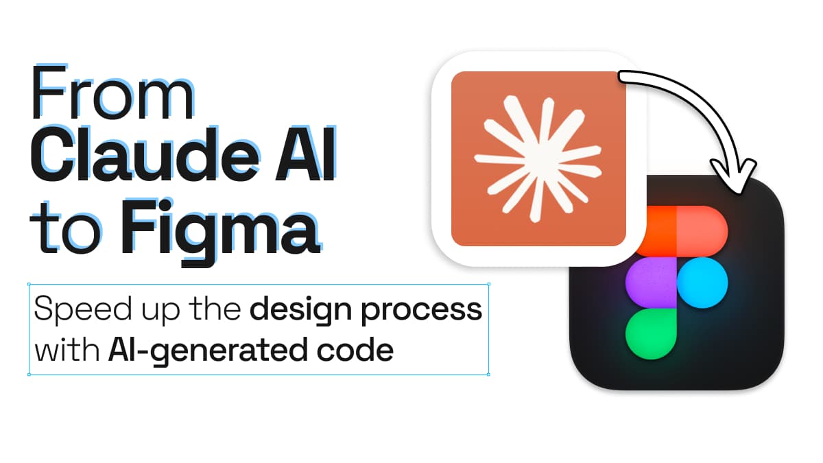 From Claude AI to Figma. Speed up the design process with AI-generated code